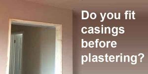 Do you fit door casings before or after plastering? – The DIY Fix