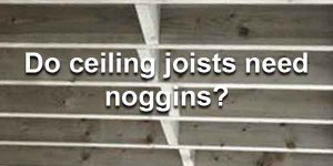 Do ceiling joists need noggins? When are they recommended? – The DIY Fix