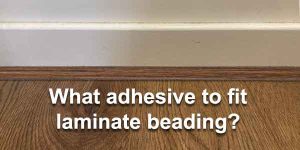Adhesive for beading on laminate flooring – How to fit it – The DIY Fix