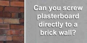Can you screw plasterboard directly to a brick wall? – The DIY Fix