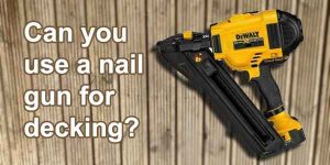 Can you use a nail gun for decking? – The DIY Fix